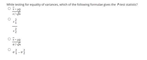 Solved While Testing For Equality Of Variances Which Of The