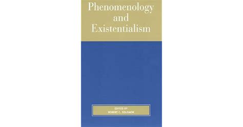 Phenomenology And Existentialism By Robert C Solomon