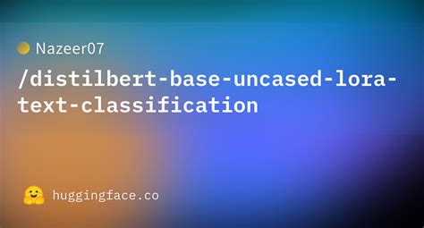 Nazeer07distilbert Base Uncased Lora Text Classification · Hugging Face