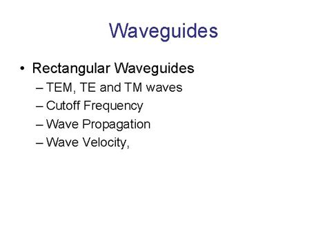 Waveguides Rectangular Waveguides Tem Te And Tm Waves