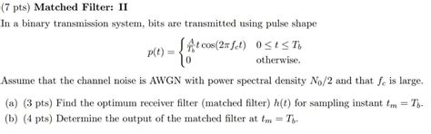 Solved Pts Matched Filter Ii 7 In A Binary Transmission