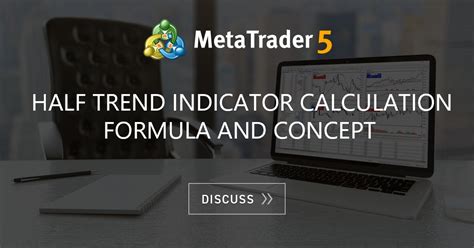 Half Trend Indicator Calculation Formula And Concept Trend Indicators Trading Systems Mql5
