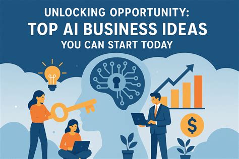 Unlocking Opportunity Top Ai Business Ideas You Can Start Today