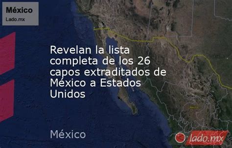 Revelan La Lista Completa De Los 26 Capos Extraditados De México A