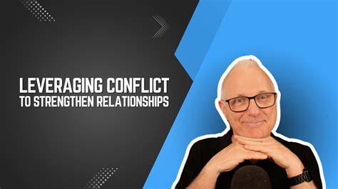 Leveraging Conflict To Strengthen Relationships