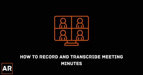learn how to record and transcribe meeting minutes with ai adam roper
