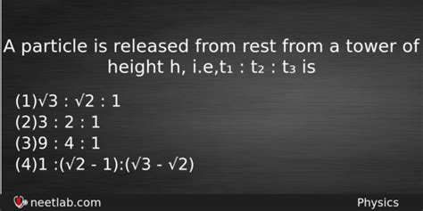A particle is released from rest from a tower of height h i e t₁ t₂ t₃ is NEETLab