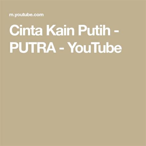 Cinta Kain Putih Putra Youtube Blog Make It Yourself