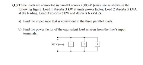 solved q 3 three loads are connected in parallel across a
