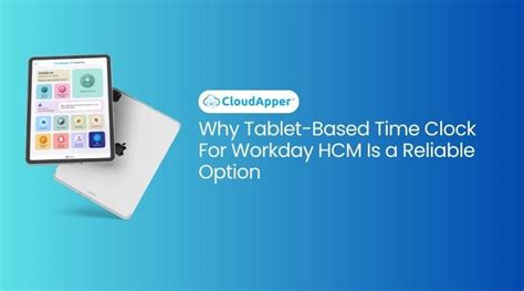 Why Tablet Based Time Clock For Workday Hcm Is A Reliable Option