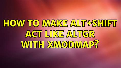 How To Make Altshift Act Like Altgr With Xmodmap Youtube