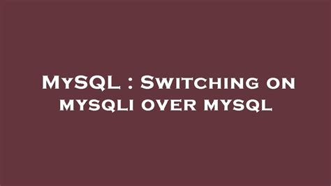 Mysql Switching On Mysqli Over Mysql Youtube