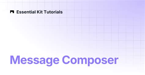 Message Composer Essential Kit Tutorials