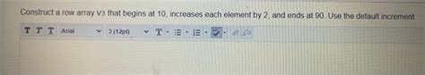 Solved Construct A Row Array V3 That Begins At 10 Increases