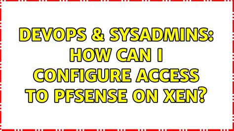 DevOps SysAdmins How Can I Configure Access To PfSense On Xen Solutions YouTube
