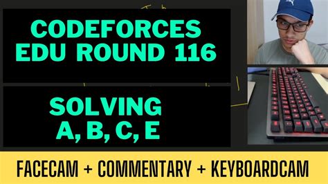 Codeforces Educational Round FaceCam Commentary KeyboardCam Solving A B C E YouTube