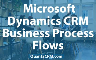 Microsoft Dynamics CRM Business Process Flows QuantaCRM