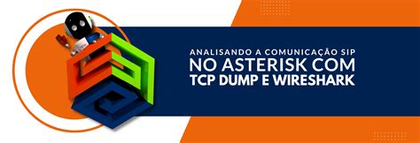 Analisando A Comunicação Sip No Asterisk Com Tcp Dump E Wireshark