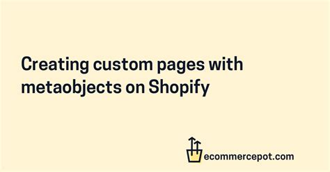 Creating Pages With Metaobjects On Shopify Ecommerce Pot