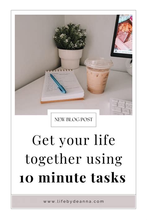 How To Get Your Life Together Using 10 Minute Tasks › Life By Deanna