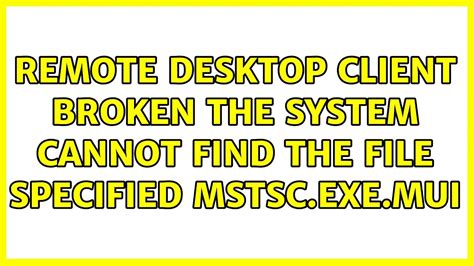 Mstsc Exe Mui Having Problems With Remote Desktop Connection Windows