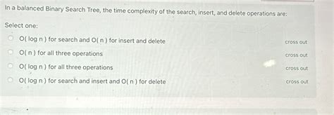 Solved In A Balanced Binary Search Tree The Time Complexity