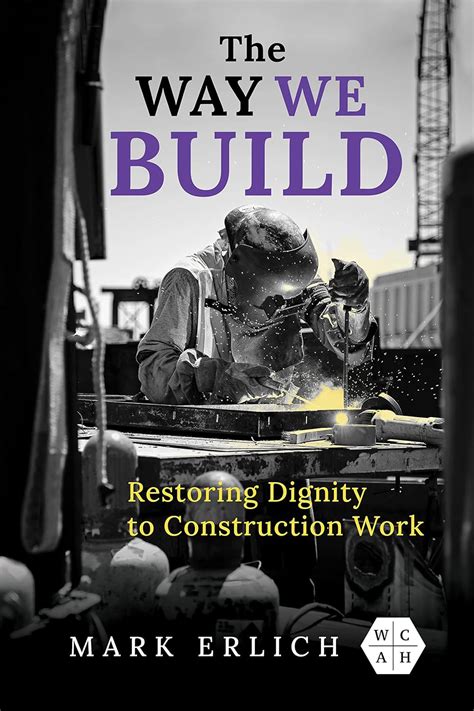 The Way We Build Restoring Dignity To Construction Work Working Class In American History