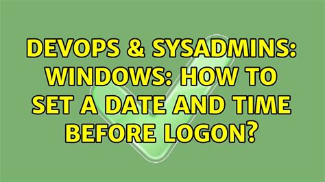 Devops And Sysadmins Windows How To Set A Date And Time Before Logon 2 Solutions Youtube