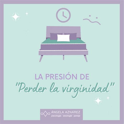 La presión de perder la virginidad Ángela Aznárez Sexología y Psicología