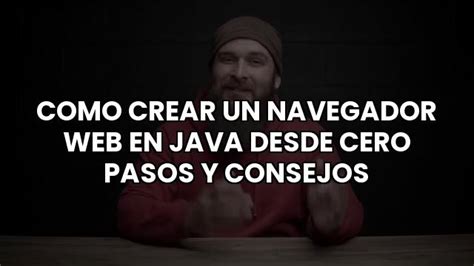 Como Crear Un Navegador Web En Java Desde Cero Pasos Y Consejos