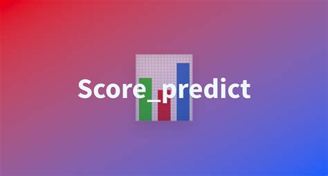 Score Predict A Hugging Face Space By Userdeenaa4