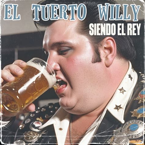 Siendo El Rey El Tuerto Willy