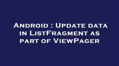 Android Update Data In Listfragment As Part Of Viewpager Youtube
