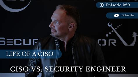 Life Of A Ciso Ciso Vs Security Engineer