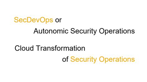 Secdevops Or Autonomic Security Operations Cloud Transformation Of Security Operations