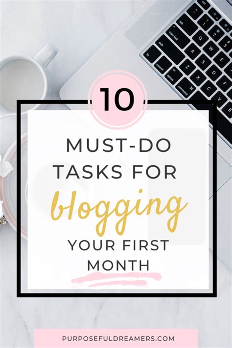 Must Do Tasks In Your First Month Of Blogging Purposeful Dreamers