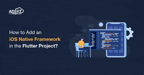 How To Add An Ios Native Framework In The Flutter Project Absyz
