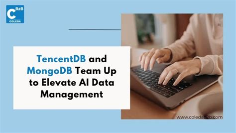 Tencentdb And Mongodb Forge Stronger Ai Data Management Partnership Coleda Pvt Ltd