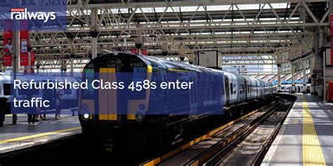 Refurbished Class 458s Enter Traffic