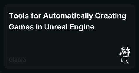 Tools For Automatically Creating Games In Unreal Engine Glama