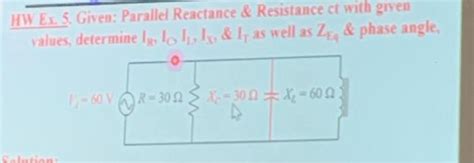 Solved Hw Ex 5 Given Parallel Reactance And Resistance Ct