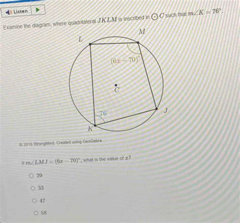A Listen Examine The Diagram Where Quadrilateral JKLM Is Inscribed In Odot C Such That M Math