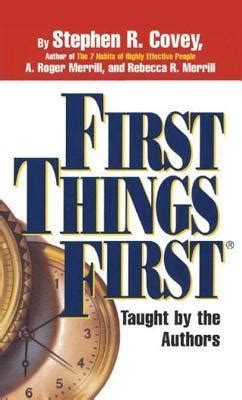 First Things First Understand Why So Often Our First Things Aren T First By Stephen R Covey