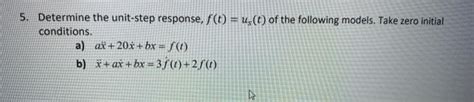 Solved Determine The Unit Step Response F T Us T Of Chegg