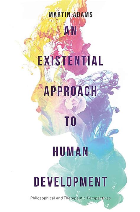 An Existential Approach To Human Development Philosophical And
