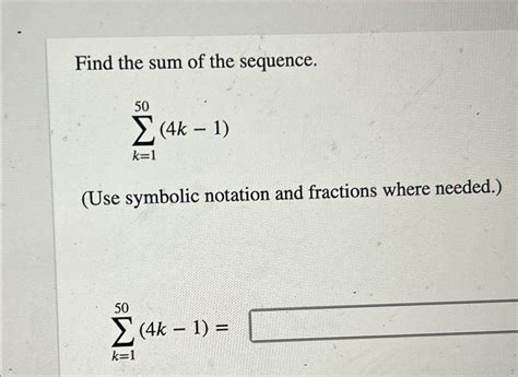 solved find the sum of the sequence ∑k 150 4k 1 use