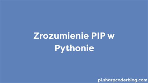 Zrozumienie Pip W Pythonie Sharp Coder Blog