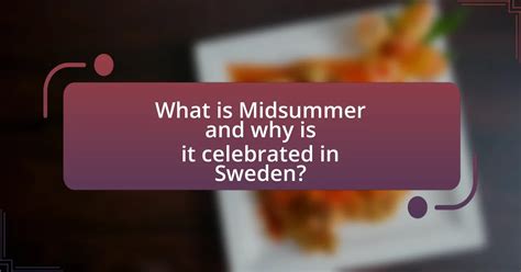 Celebrating Midsummer Traditional Foods And Festivities In Swedish
