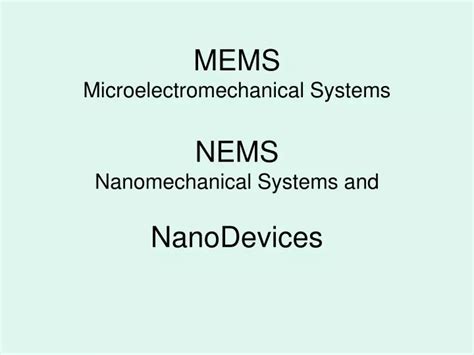 PPT MEMS Microelectromechanical Systems NEMS Nanomechanical Systems And NanoDevices PowerPoint