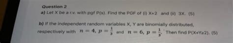 Solved Question 2 A Let X Be A Rv With Pgf Ps Find The